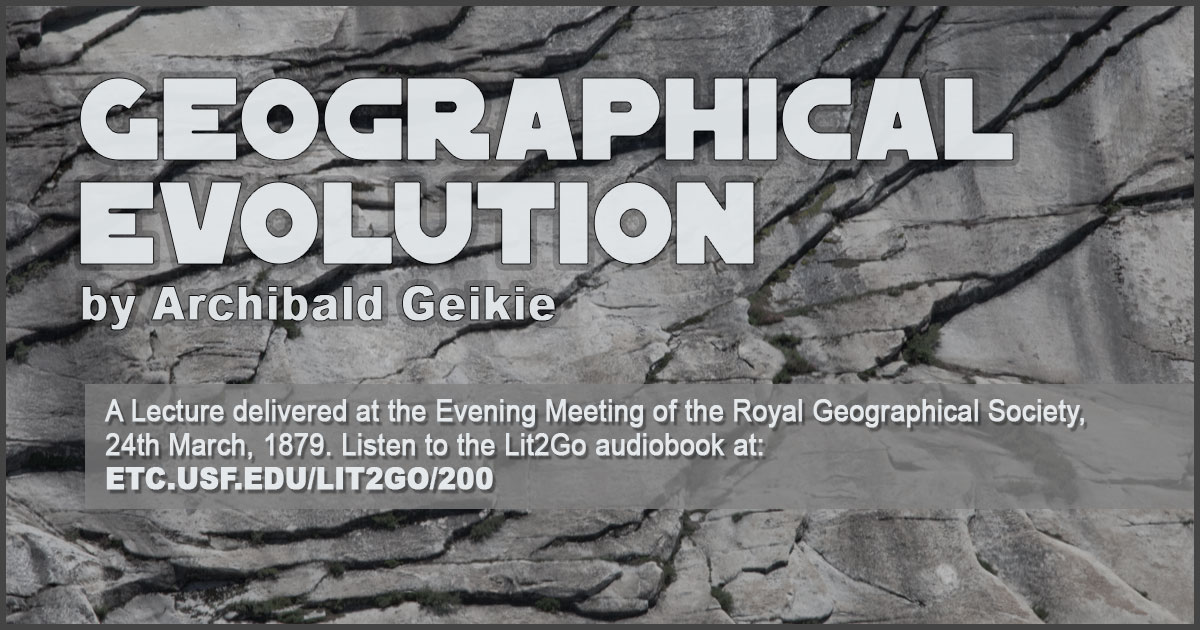 Geographical Evolution | Archibald Geikie | Lit2Go ETC